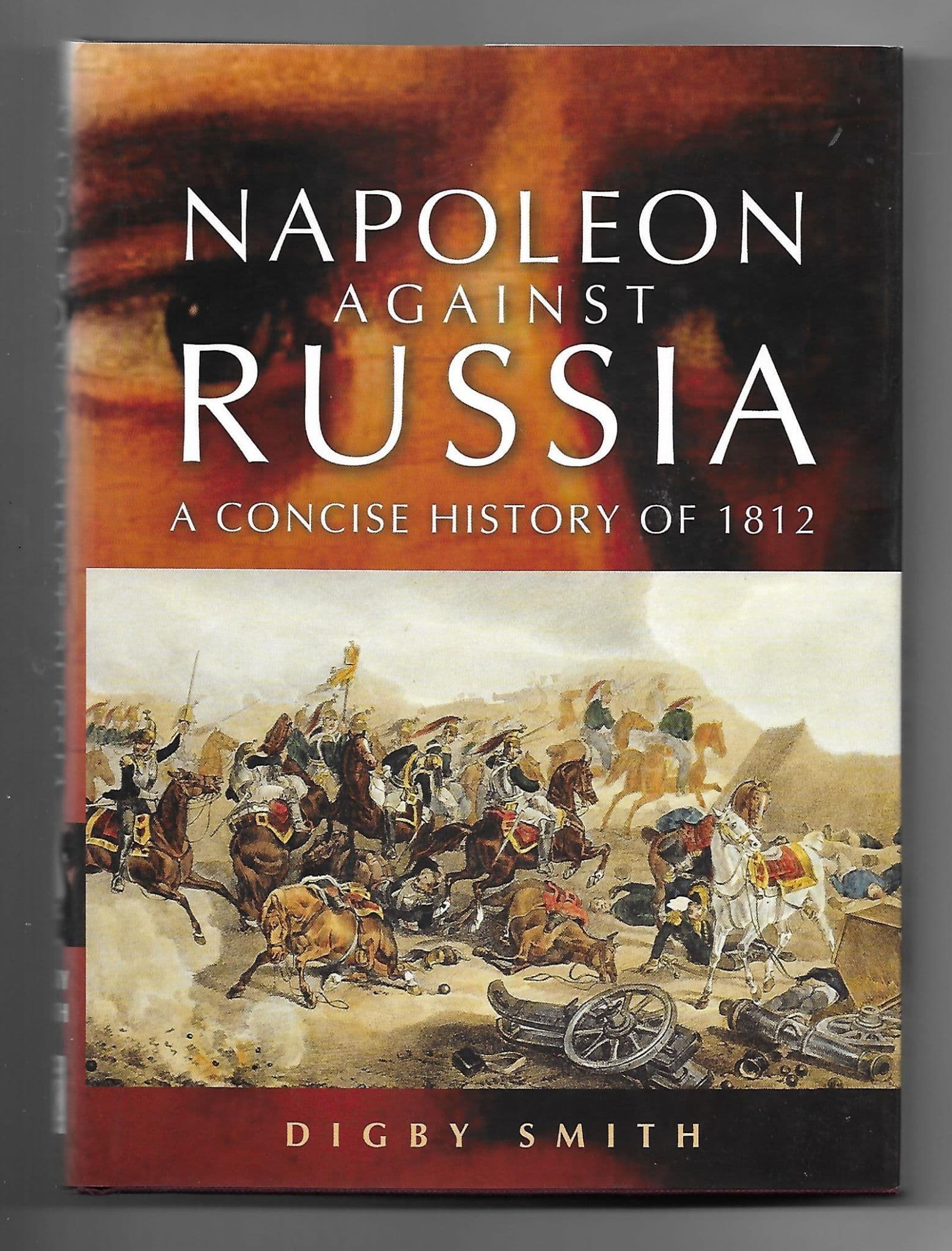 BOOKS Napoleonic Napoleon Against Russia A concise History of 1812